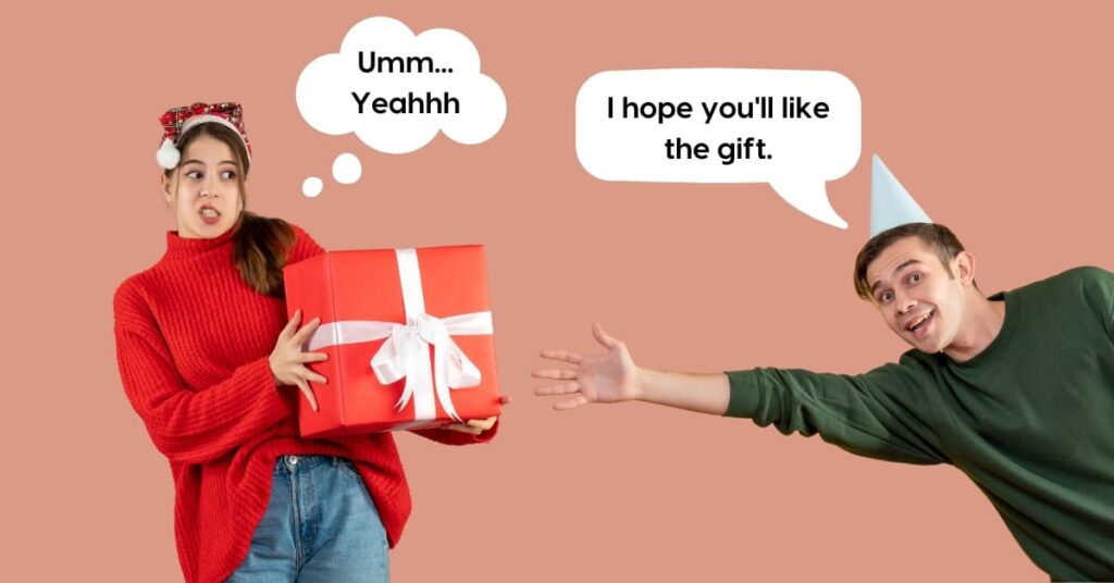 Hope You Like The Gift Reply [My 25 Ways To React To Gifters]
