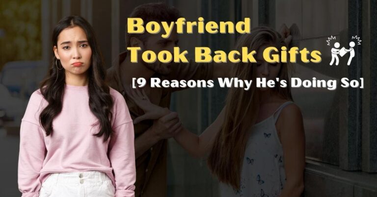 Your Boyfriend Took Back Gifts [9 Reasons Why He's Doing So]