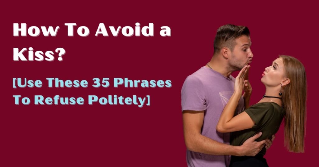 How To Avoid a Kiss? [35 Phrases To Refuse Politely]