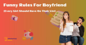 55 Funny Rules For Boyfriend Every Girlfriend Should Make