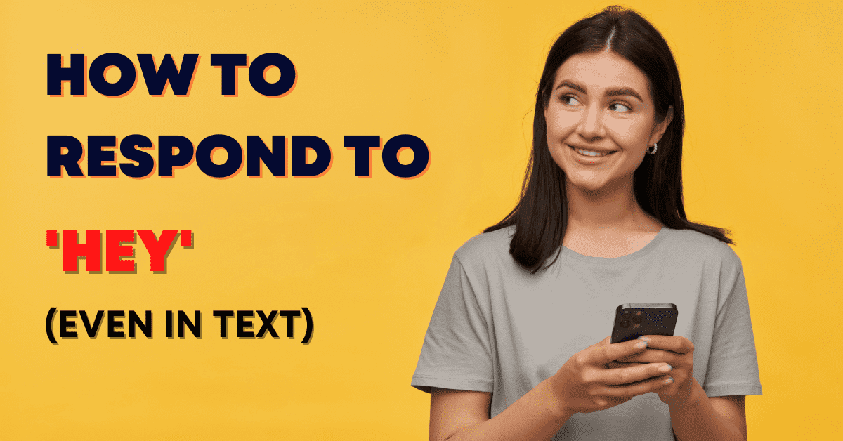 How To Respond To Hey? [55 Funny Replies and Reactions]