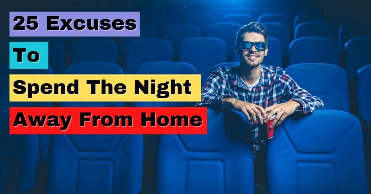 25 Foolproof Excuses To Go Out at Night [Away From Home]