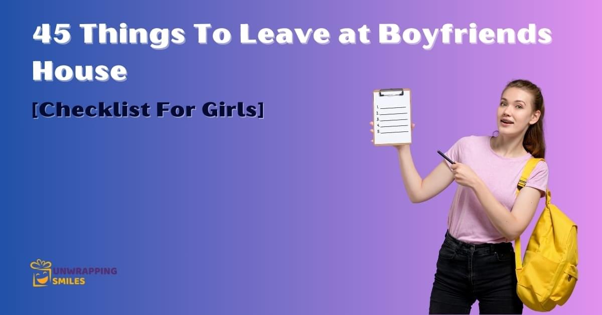 45 Things To Leave at Boyfriends House [Checklist for Girls]